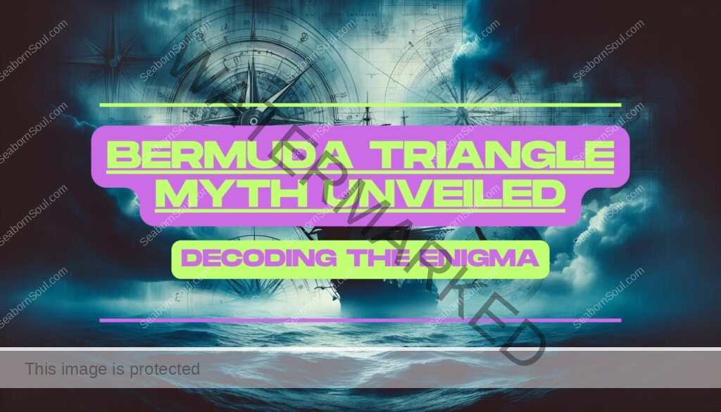 Bermuda Triangle Myth Unveiled: Decoding the Enigma | Seaborn Soul